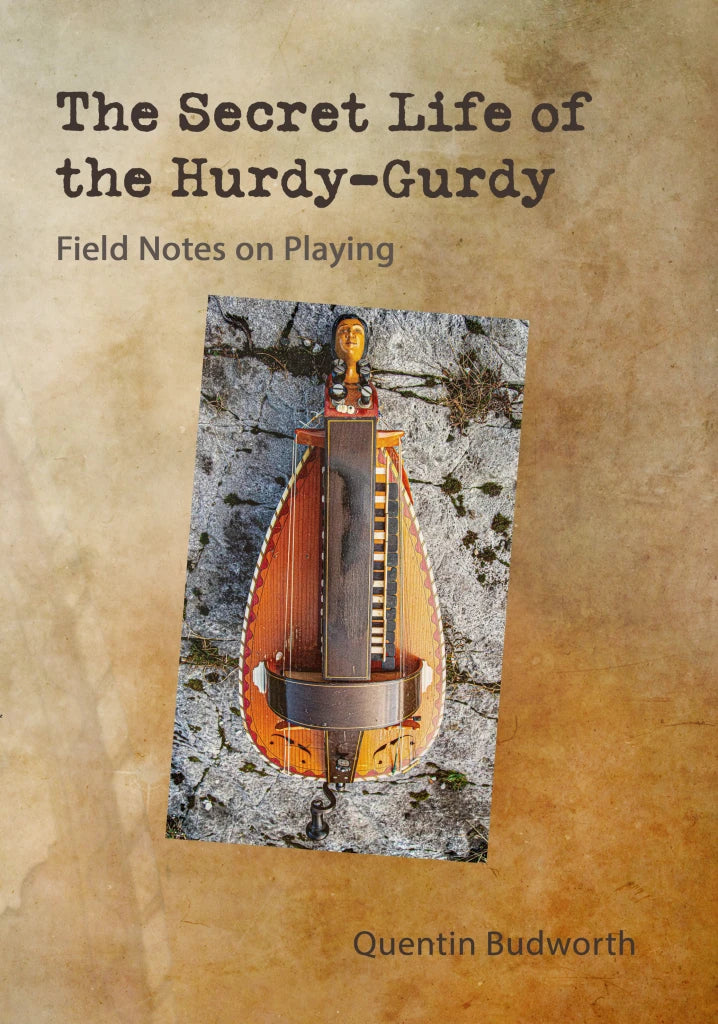 The Secret Life of the Hurdy-Gurdy – Field Notes On Playing
